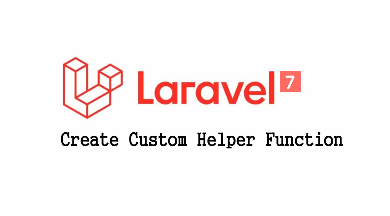 How to Create Custom Helper Function in Laravel 7? How to Create Custom Helper Function in Laravel 7?