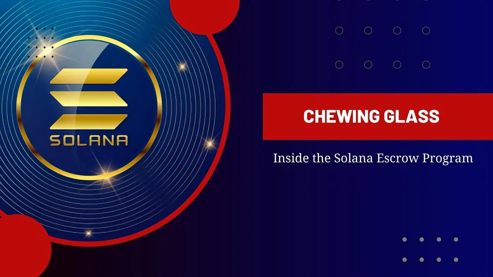 Chewing Glass - Inside the Solana Escrow Program Chewing Glass - Inside the Solana Escrow Program