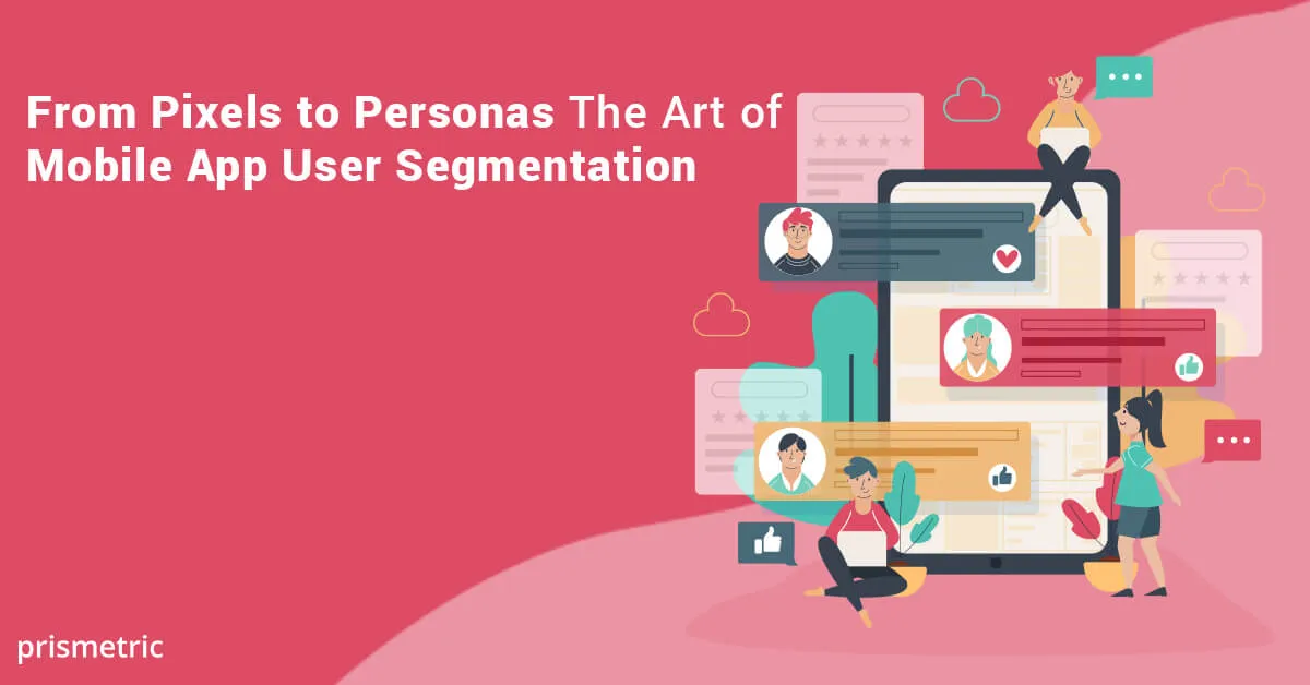 Demystifying Mobile App User Segmentation: Key Types and Best Practice Demystifying Mobile App User Segmentation: Key Types and Best Practice