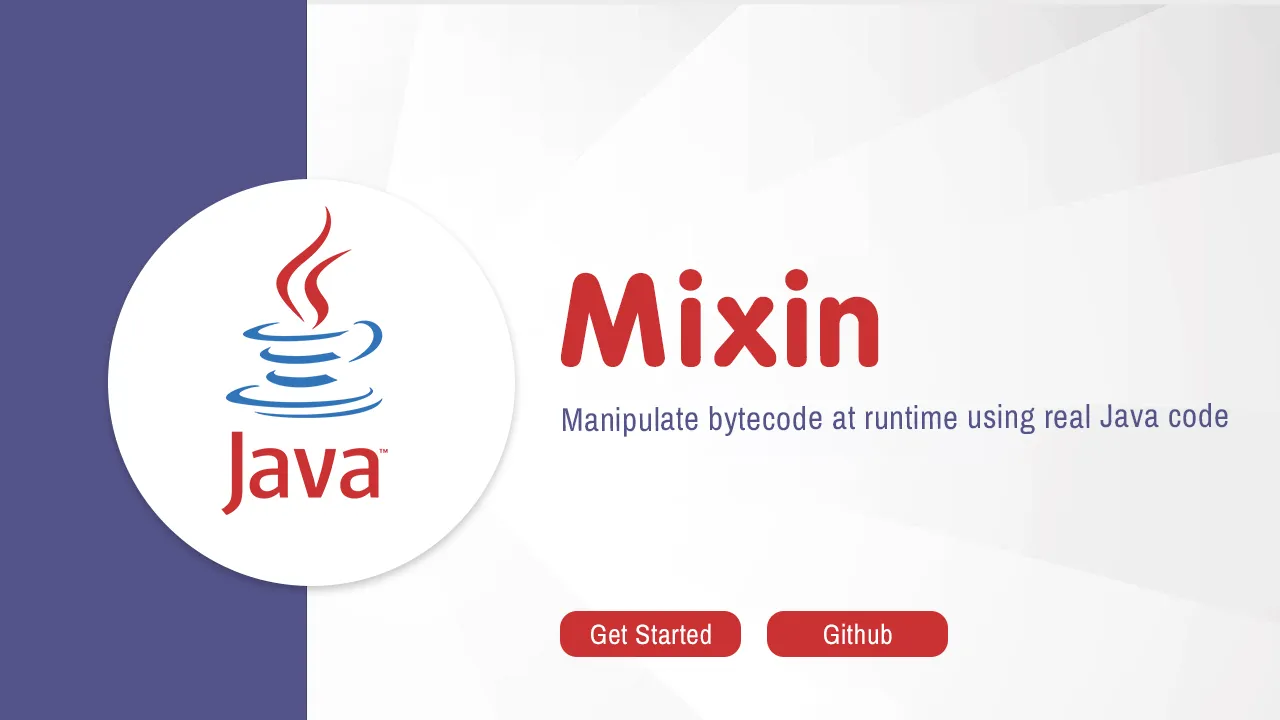 Mixin: Manipulate bytecode at runtime using real Java code Mixin: Manipulate bytecode at runtime using real Java code
