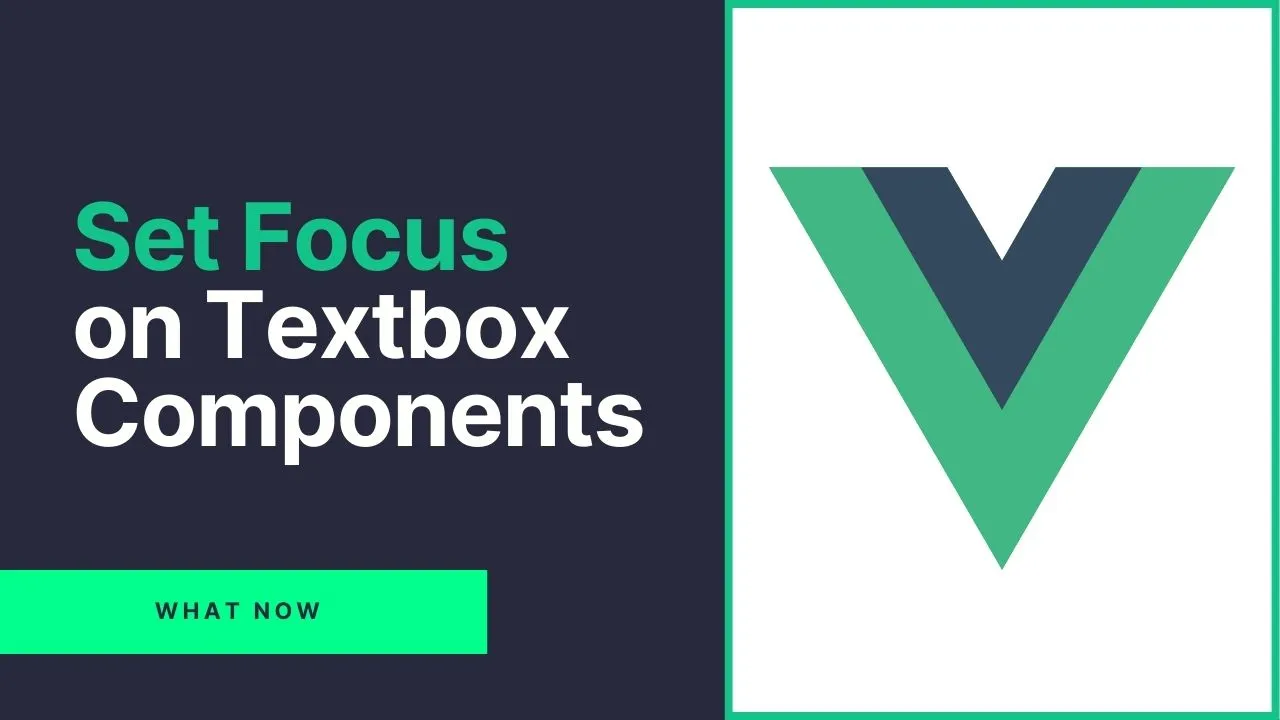 Vue.js Set Focus on Textbox Components Vue.js Set Focus on Textbox Components