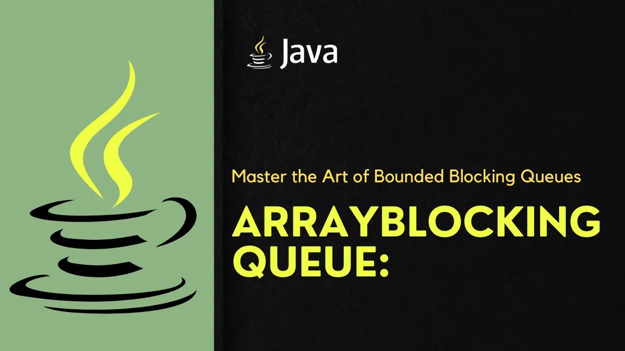 Java Arrayblockingqueue Master The Art Of Bounded Blocking Queues