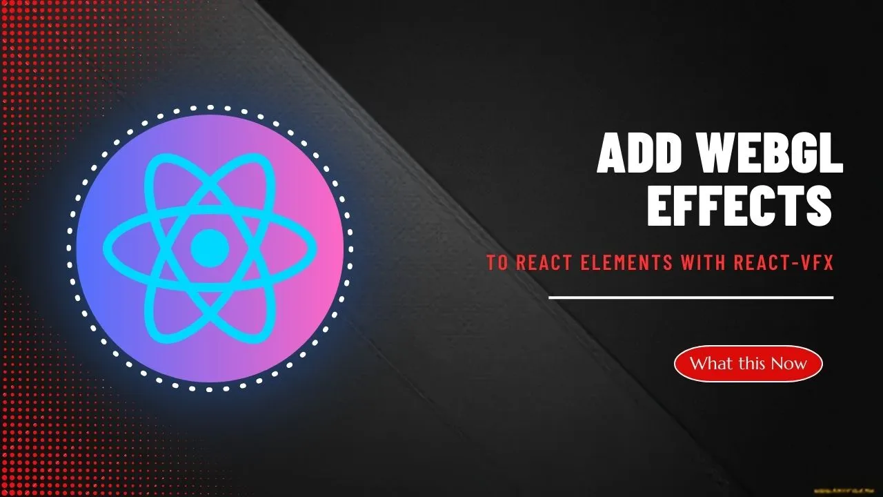 Add WebGL Effects to React Elements with react-vfx Add WebGL Effects to React Elements with react-vfx