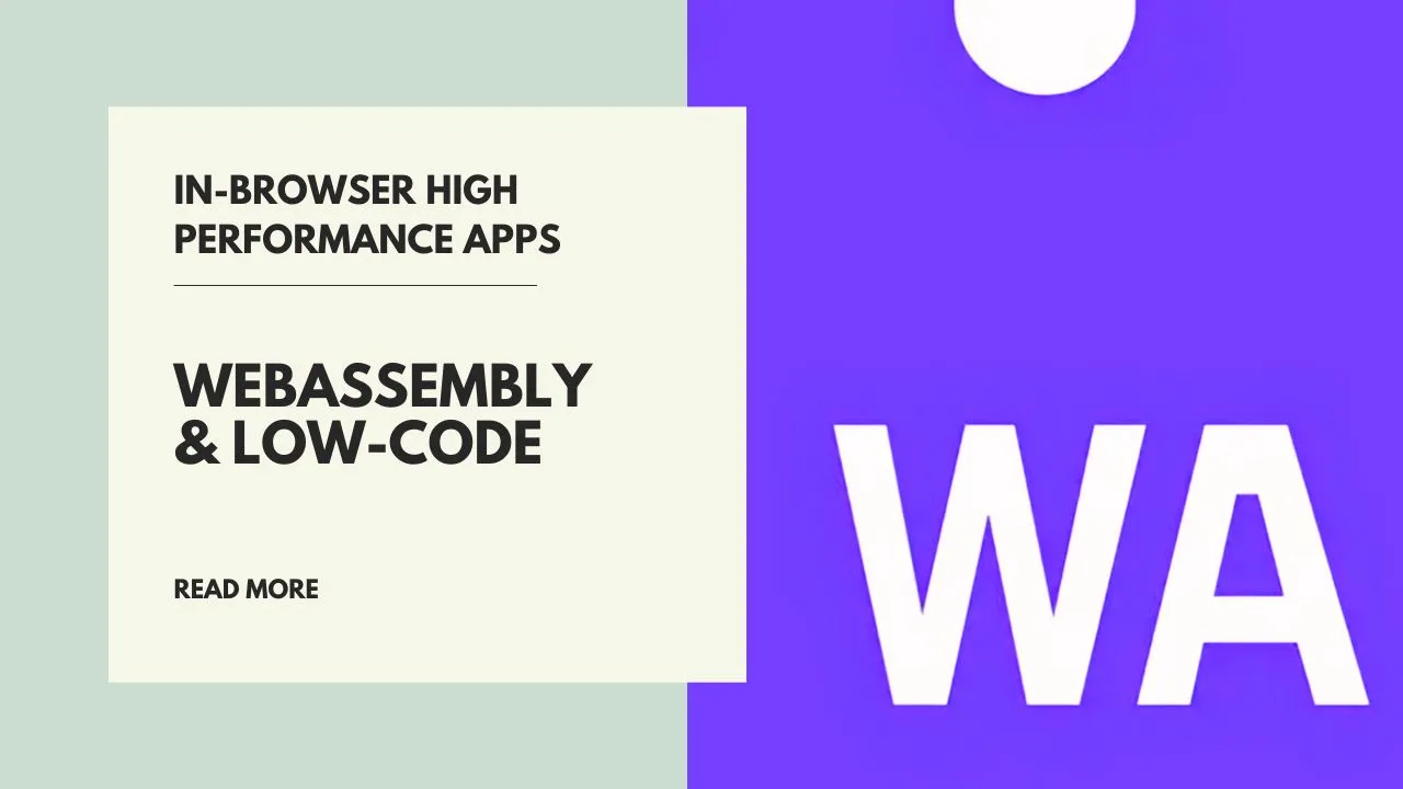 In-Browser High-Performance Apps: WebAssembly & Low-Code In-Browser High-Performance Apps: WebAssembly & Low-Code