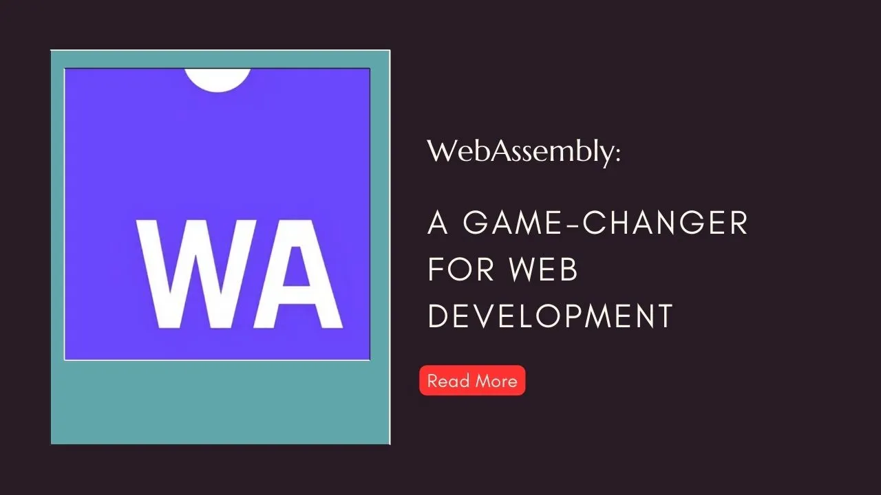 WebAssembly: A Game-Changer for Web Development WebAssembly: A Game-Changer for Web Development