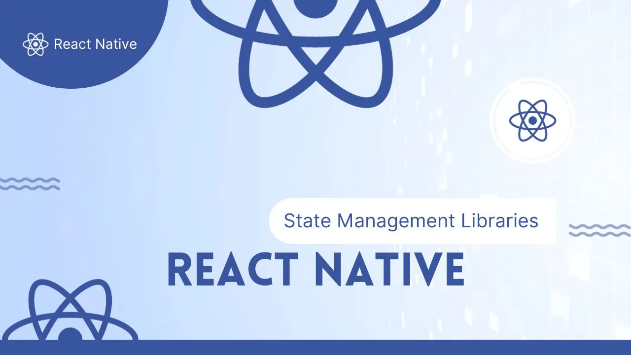 Top React Native State Management Libraries for Smooth Development Top React Native State Management Libraries for Smooth Development