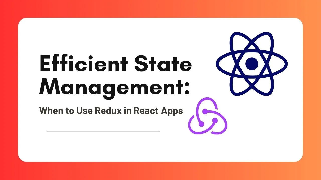 Efficient State Management When To Use Redux In React Apps