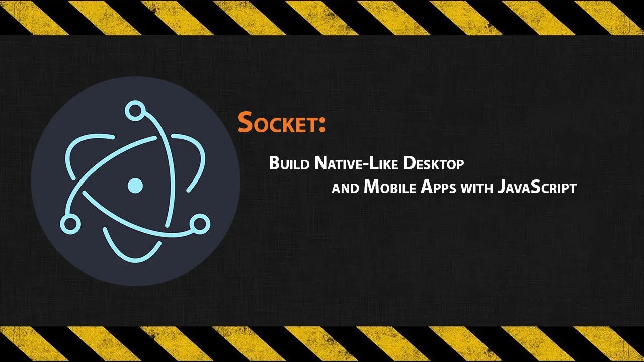 Socket Build Native Like Desktop And Mobile Apps With Javascript 3598