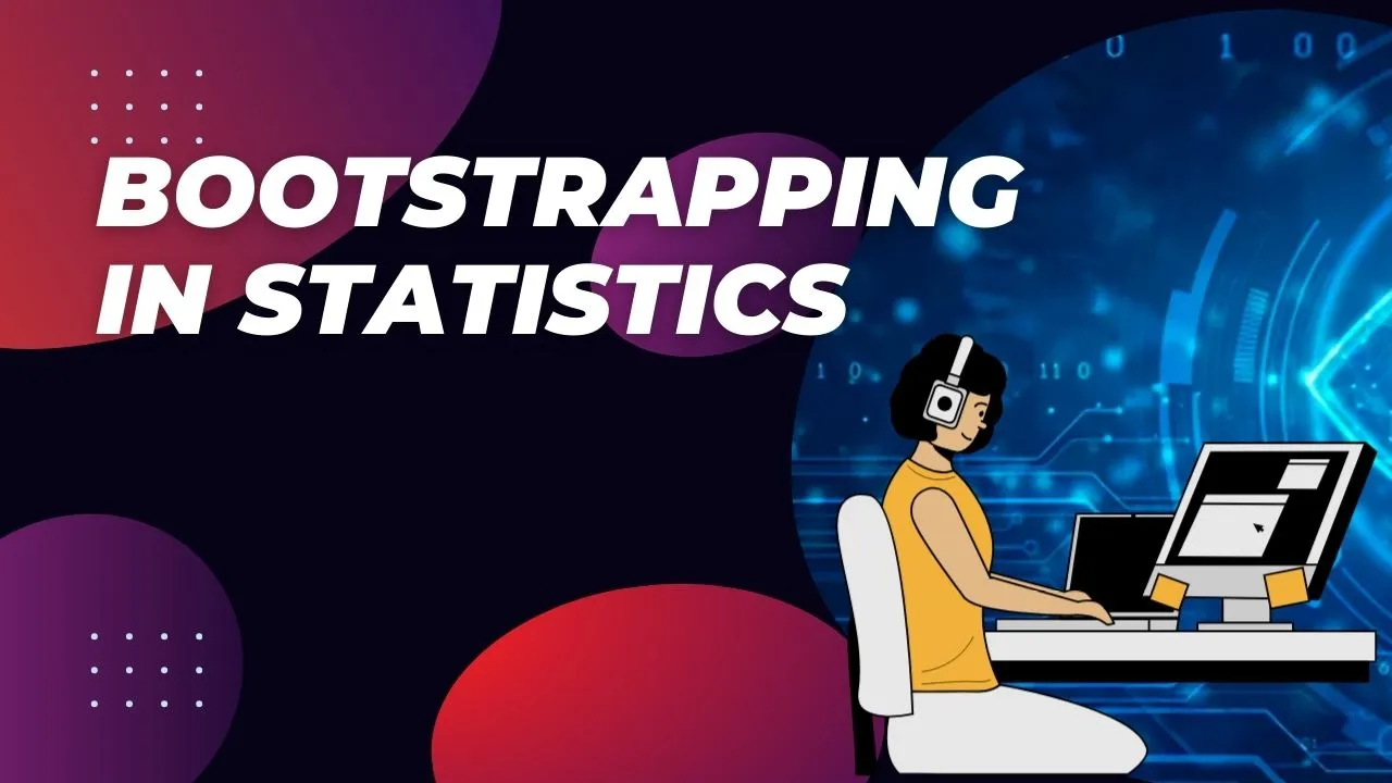 Bootstrapping In Statistics Methods Applications And Benefits