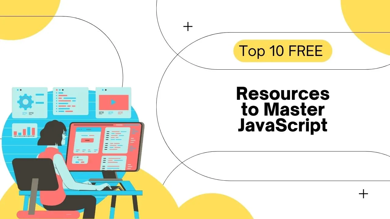 Top 10 FREE Resources to Master JavaScript Top 10 FREE Resources to Master JavaScript