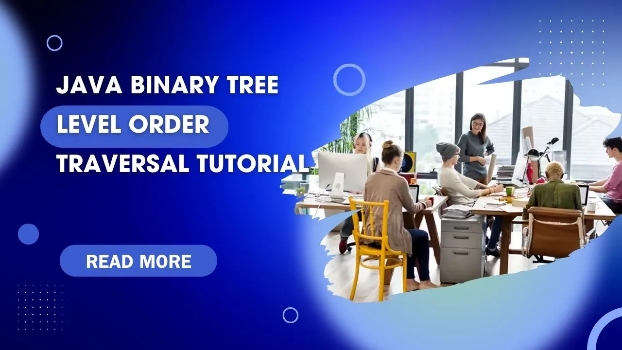 Java Binary Tree Level Order Traversal Tutorial
