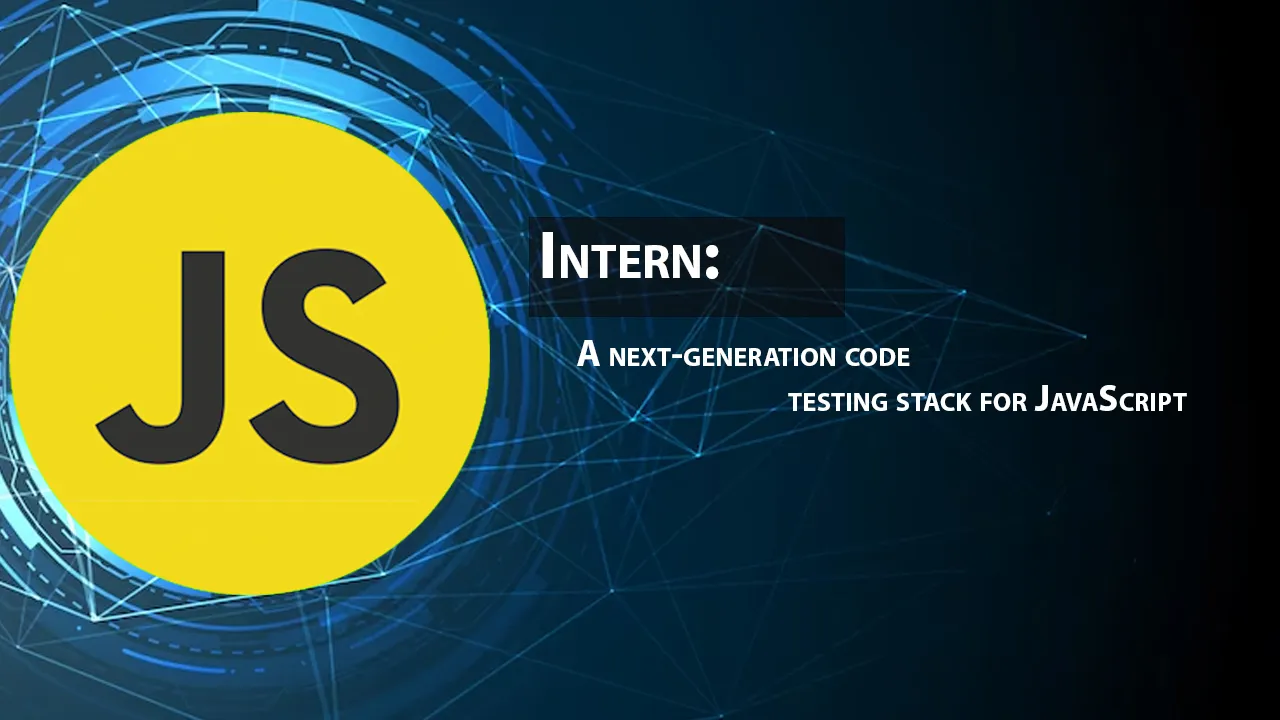 Intern A Next Generation Code Testing Stack For Javascript 3676