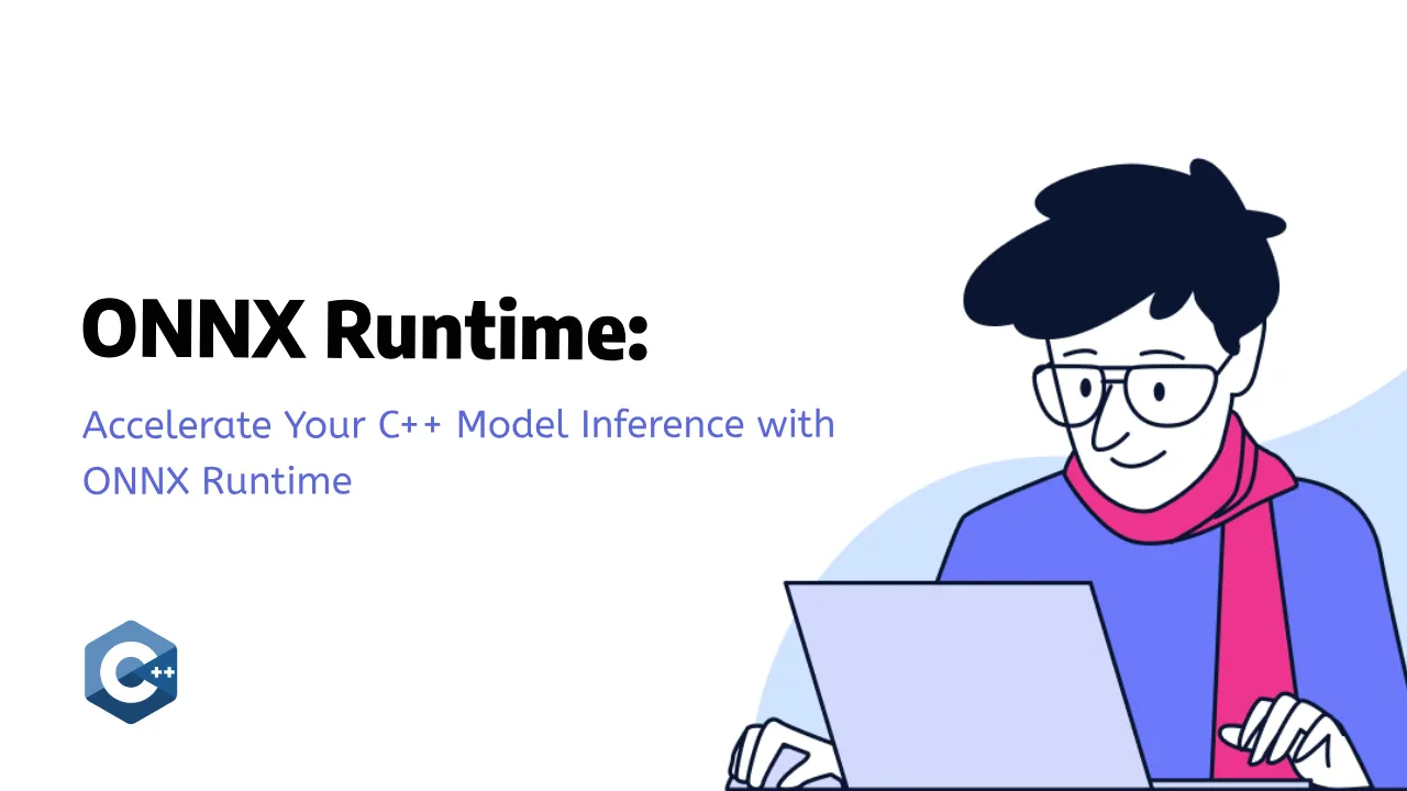 Accelerate Your C++ Model Inference with ONNX Runtime Accelerate Your C++ Model Inference with ONNX Runtime