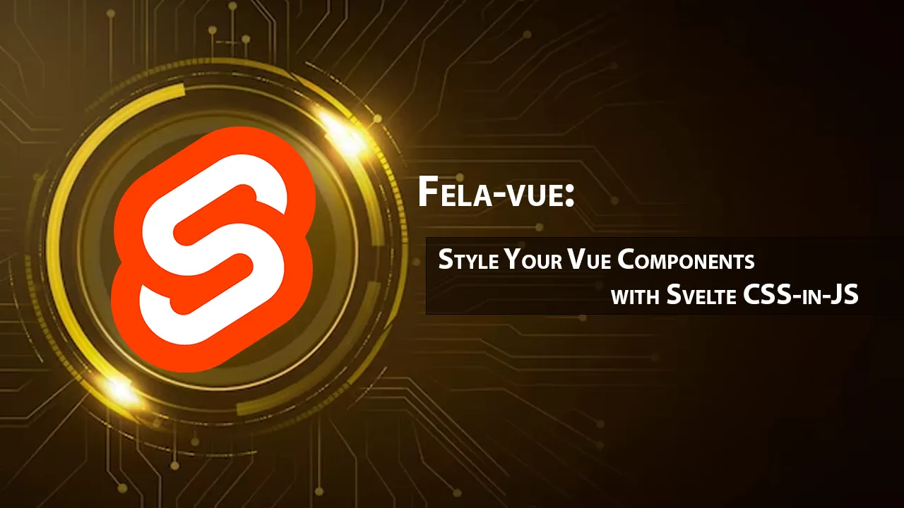 Fela Vue Style Your Vue Components With Svelte Css In Js