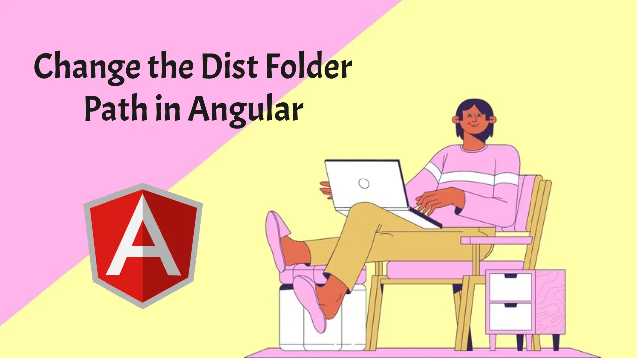 How to Change the Dist Folder Path in Angular How to Change the Dist Folder Path in Angular