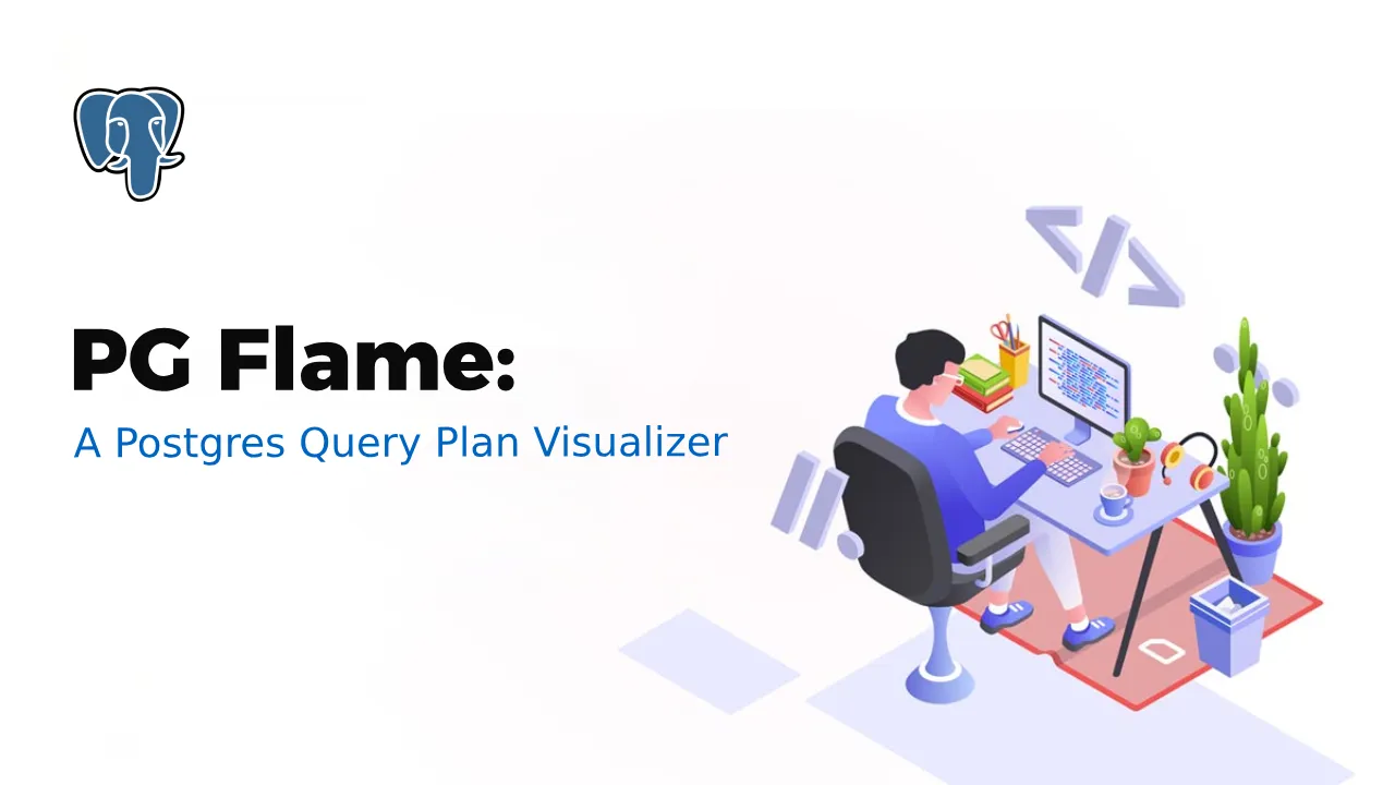 PG Flame: A Postgres Query Plan Visualizer PG Flame: A Postgres Query Plan Visualizer