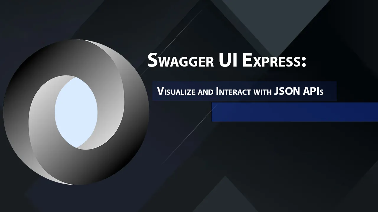 Swagger UI Express: Visualize and Interact with JSON APIs Swagger UI Express: Visualize and Interact with JSON APIs