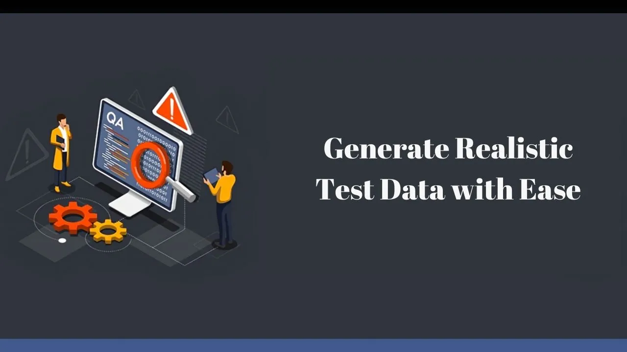 Generate Realistic Test Data with Ease Generate Realistic Test Data with Ease