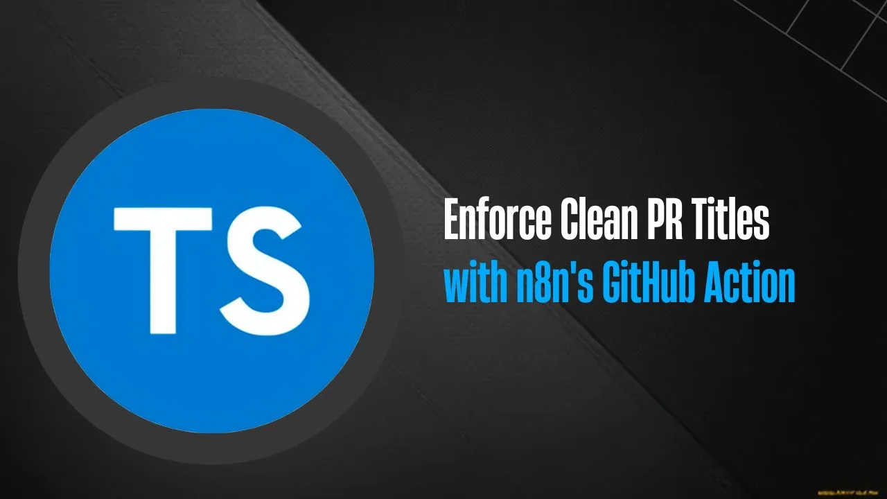 Enforce Clean PR Titles with n8n's GitHub Action Enforce Clean PR Titles with n8n's GitHub Action