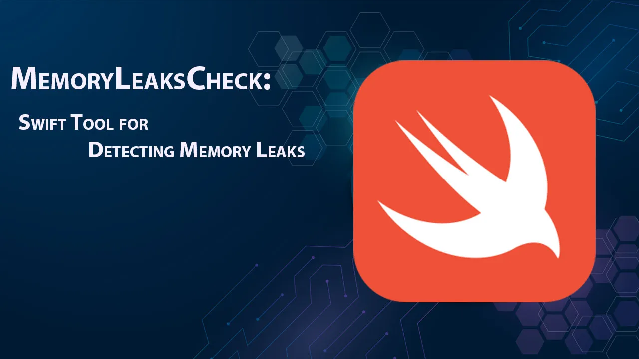 MemoryLeaksCheck: Swift Tool for Detecting Memory Leaks MemoryLeaksCheck: Swift Tool for Detecting Memory Leaks