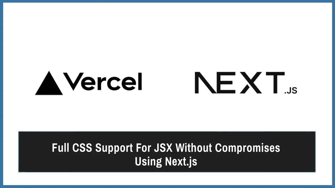 Styled Jsx: Full CSS Support For JSX Without Compromises Using Next.js Styled Jsx: Full CSS Support For JSX Without Compromises Using Next.js
