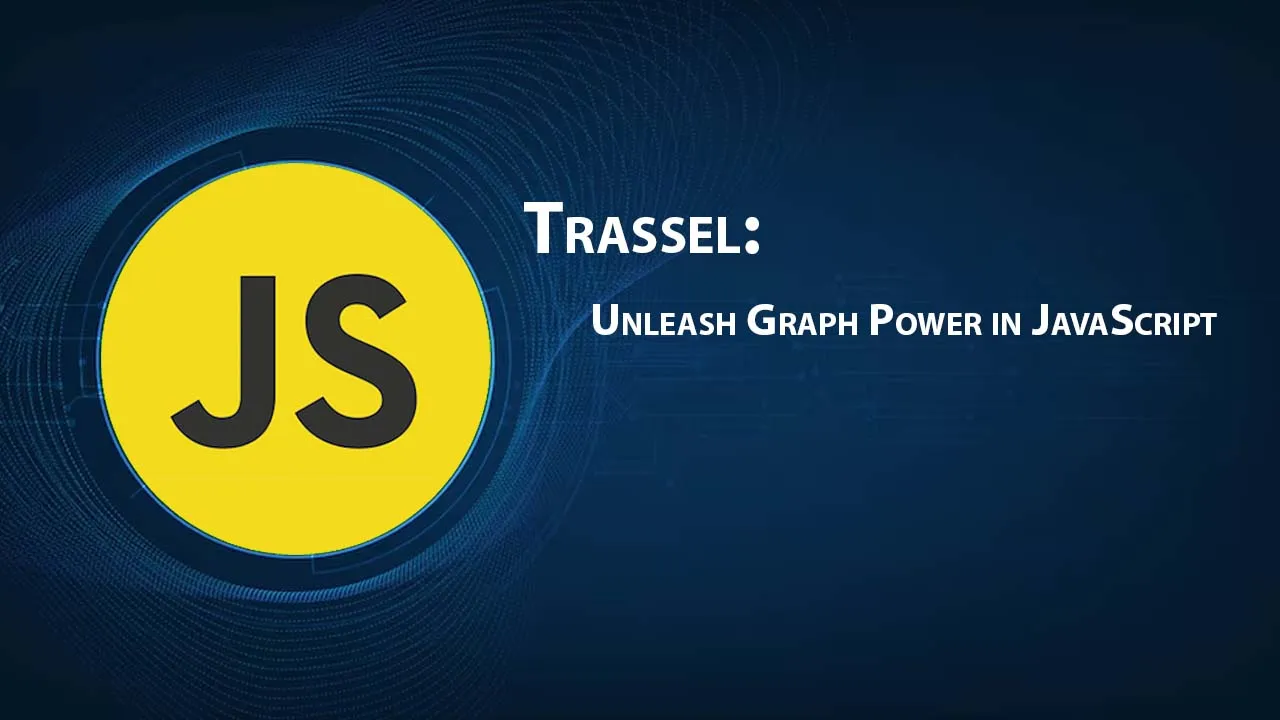 Trassel: Unleash Graph Power in JavaScript Trassel: Unleash Graph Power in JavaScript