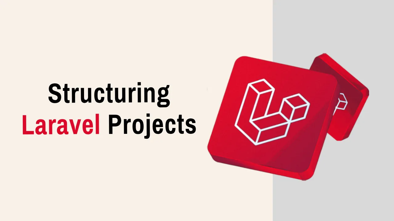 How to Structuring Laravel Projects: A Comprehensive Guide How to Structuring Laravel Projects: A Comprehensive Guide