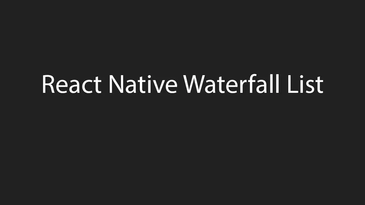 An Enhanced, Animated and Customizable React-native-waterfall-list An Enhanced, Animated and Customizable React-native-waterfall-list