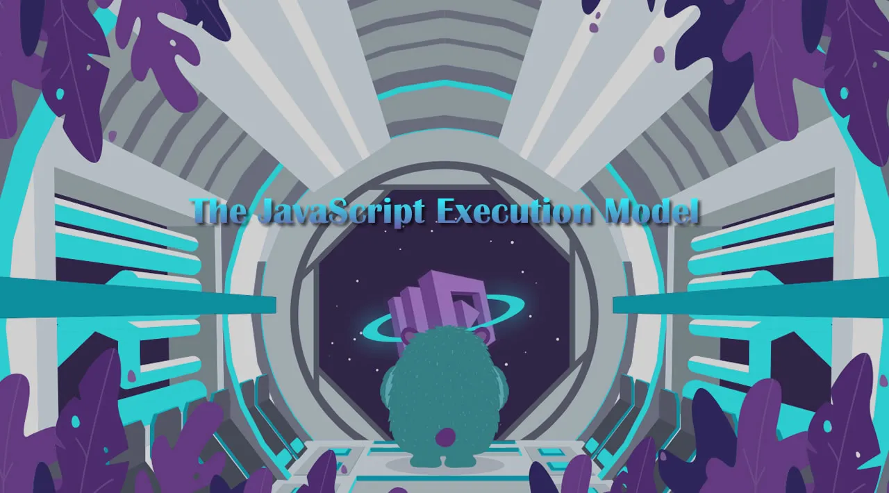 The JavaScript Execution Model The JavaScript Execution Model
