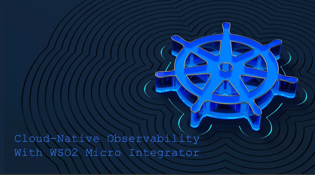 Cloud-Native Observability With WSO2 Micro Integrator Cloud-Native Observability With WSO2 Micro Integrator