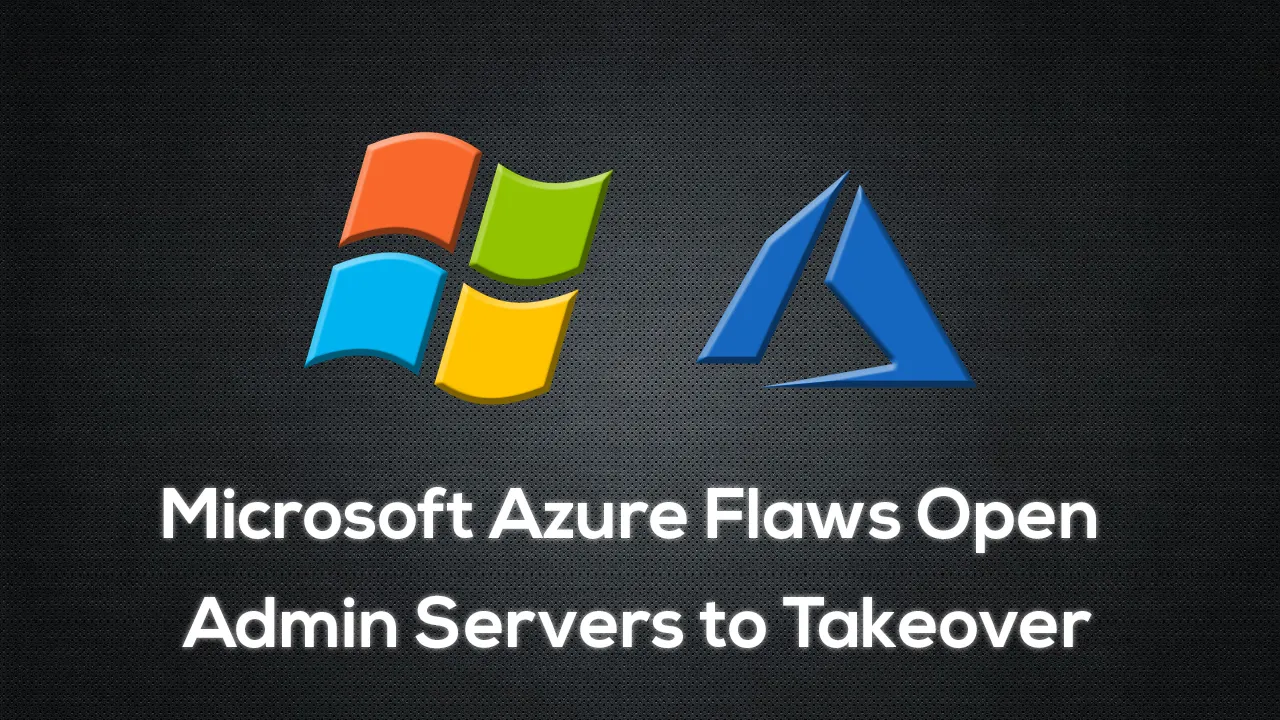 Microsoft Azure Flaws Open Admin Servers to Takeover Microsoft Azure Flaws Open Admin Servers to Takeover