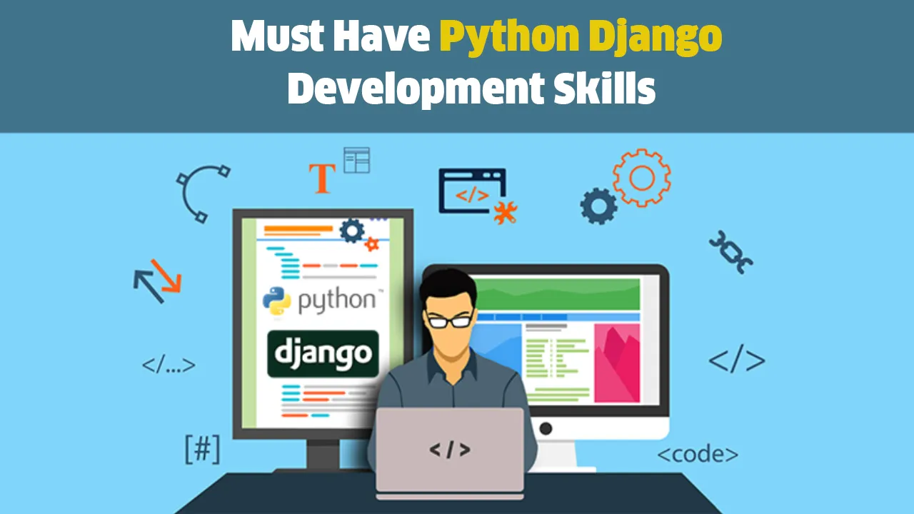 Must Have Python Django Development Skills Must Have Python Django Development Skills
