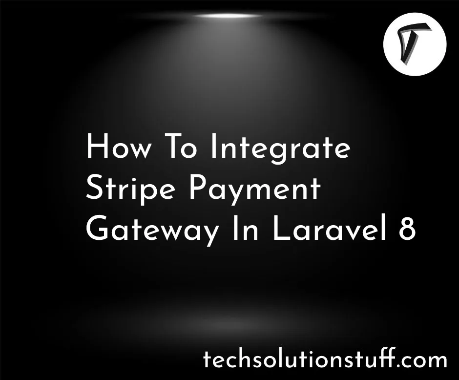 How To Integrate Stripe Payment Gateway In Laravel 8 How To Integrate Stripe Payment Gateway In Laravel 8