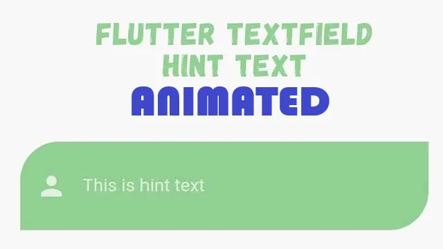 Flutter Package for animating Textfield Hint/label Text, Adding Dynamic Flutter Package for animating Textfield Hint/label Text, Adding Dynamic