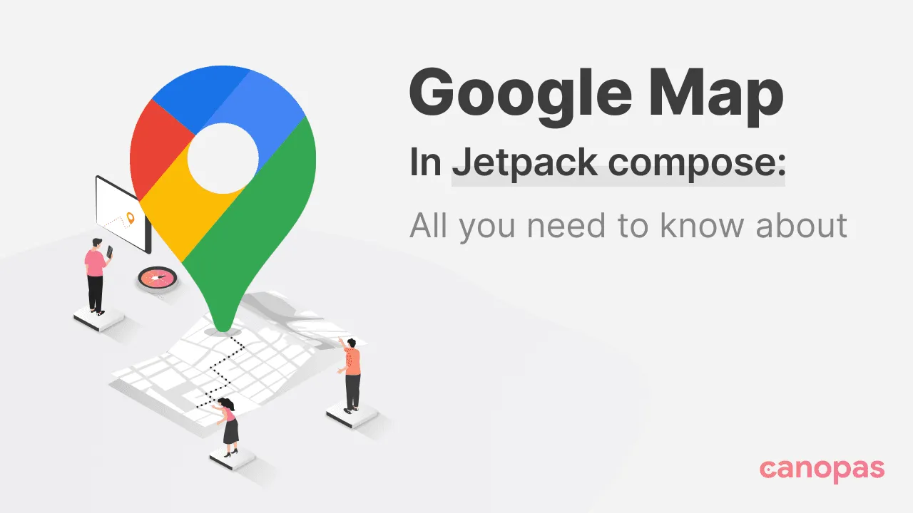 Google Maps in Jetpack compose - Ultimate Guide Google Maps in Jetpack compose - Ultimate Guide